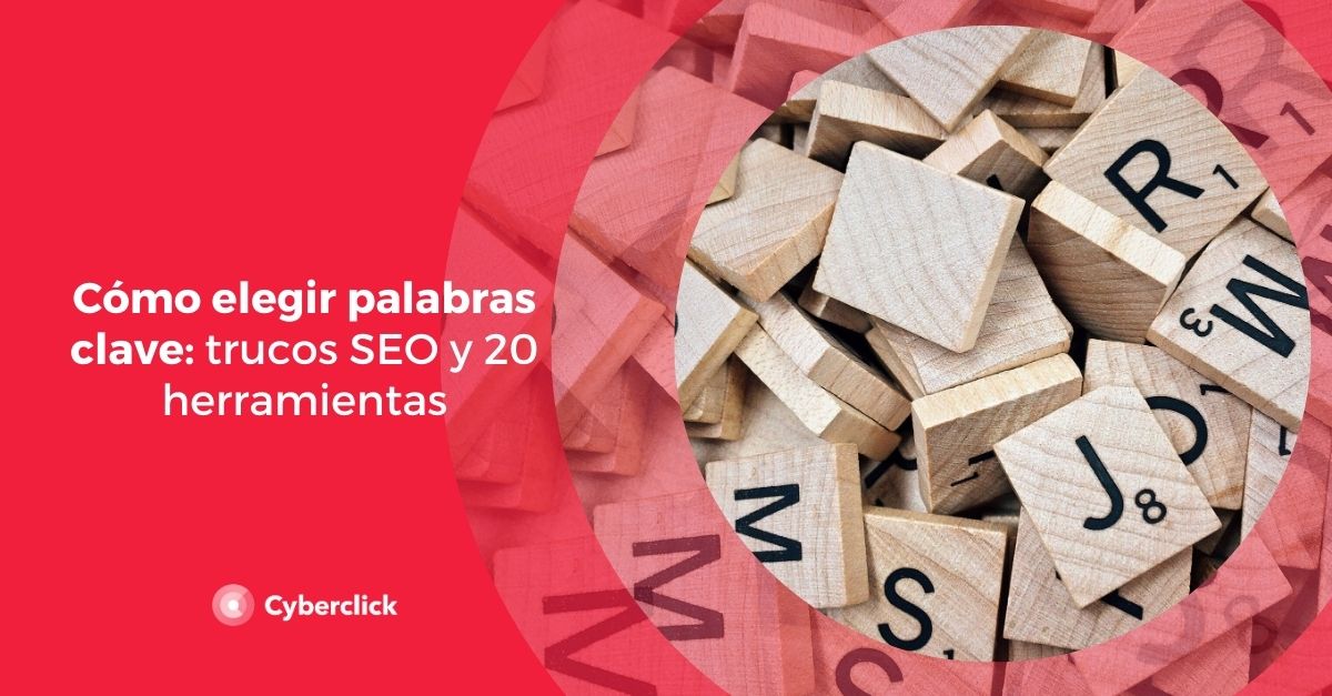 Cómo elegir palabras clave: trucos SEO y 20 herramientas